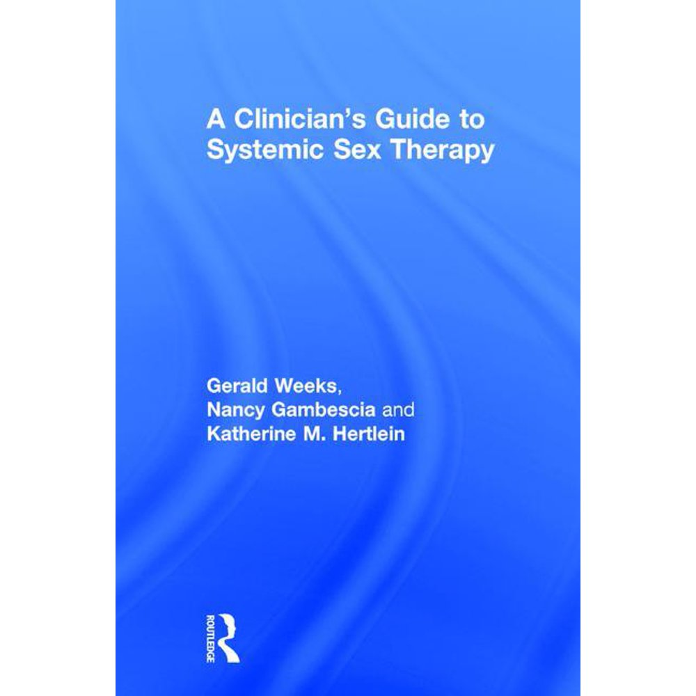 A Clinicians Guide To Systemic Sex Therapy Gerald R Weeks Nancy