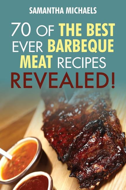 Barbecue Cookbook : 70 Time Tested Barbecue Meat Recipes....Revealed ...