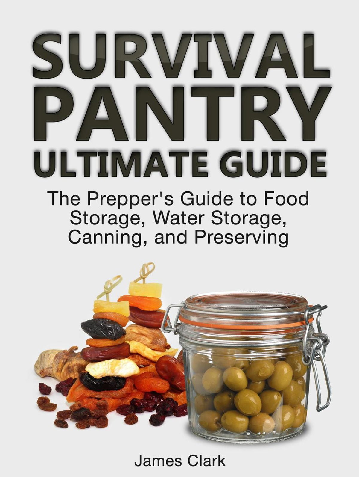 Survival Pantry Ultimate Guide: The Prepper's Guide to Food Storage ... Survival Pantry Ultimate Guide: The Prepper's Guide to Food Storage ...