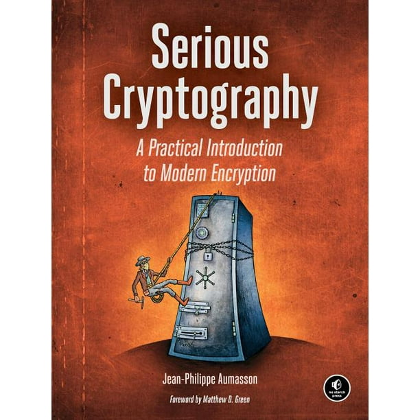 Serious Cryptography : A Practical Introduction to Modern Encryption (Paperback) - Walmart.com