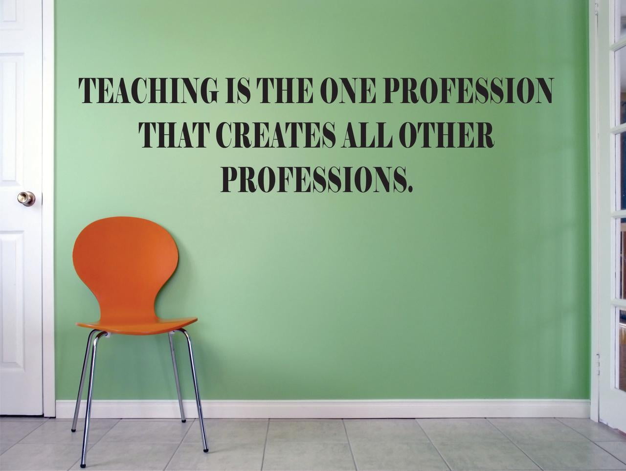 Teaching Is The One Profession That Creates All Other Professions ...
