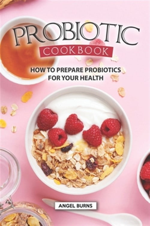Pre-Owned Probiotic Cookbook: How To Prepare Probiotics for Your Health ...
