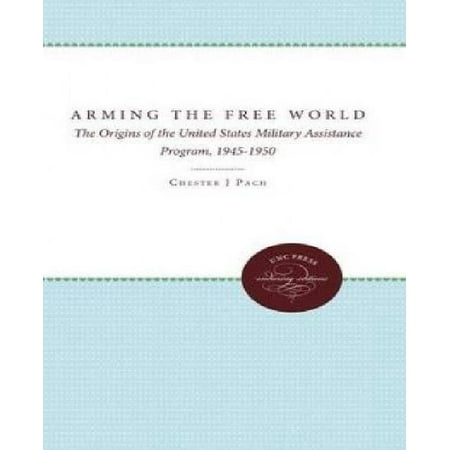 Arming the Free World: The Origins of the United States Military ...