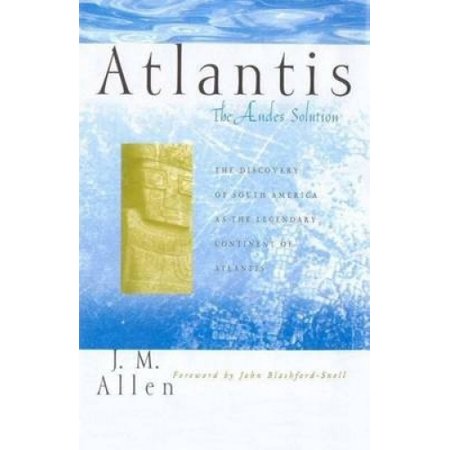 Atlantis: The Andes Solution: The Discovery of South America as the ...