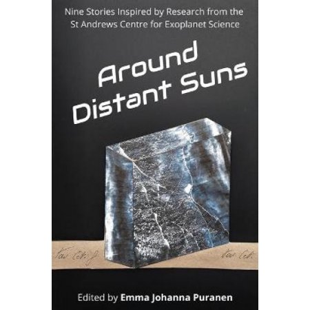 Around Distant Suns: Nine Stories Inspired by Research from the St Andrews Centre for Exoplanet ...