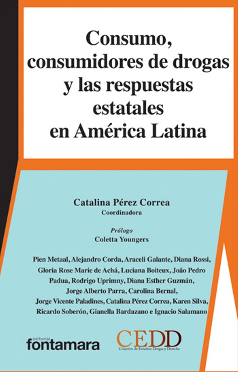 CONSUMO, CONSUMIDORES DE DROGAS Y LAS RESPUESTAS ESTATALES EN AMERICA LATINA FONTAMARA CATALINA ...