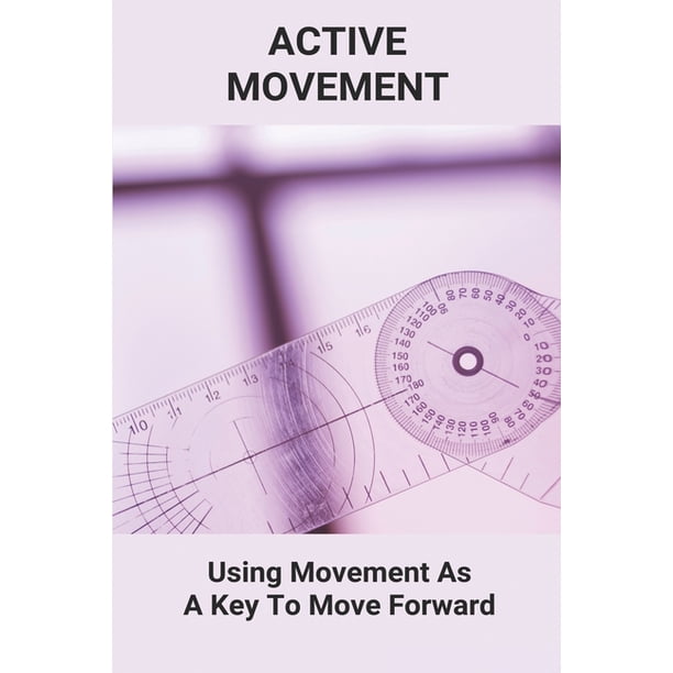 Active Movement : Using Movement As A Key To Move Forward: Passive ...