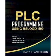 PLC Programming Using RSLogix 500 & Industrial Applications: Learn ladder logic step by step ...