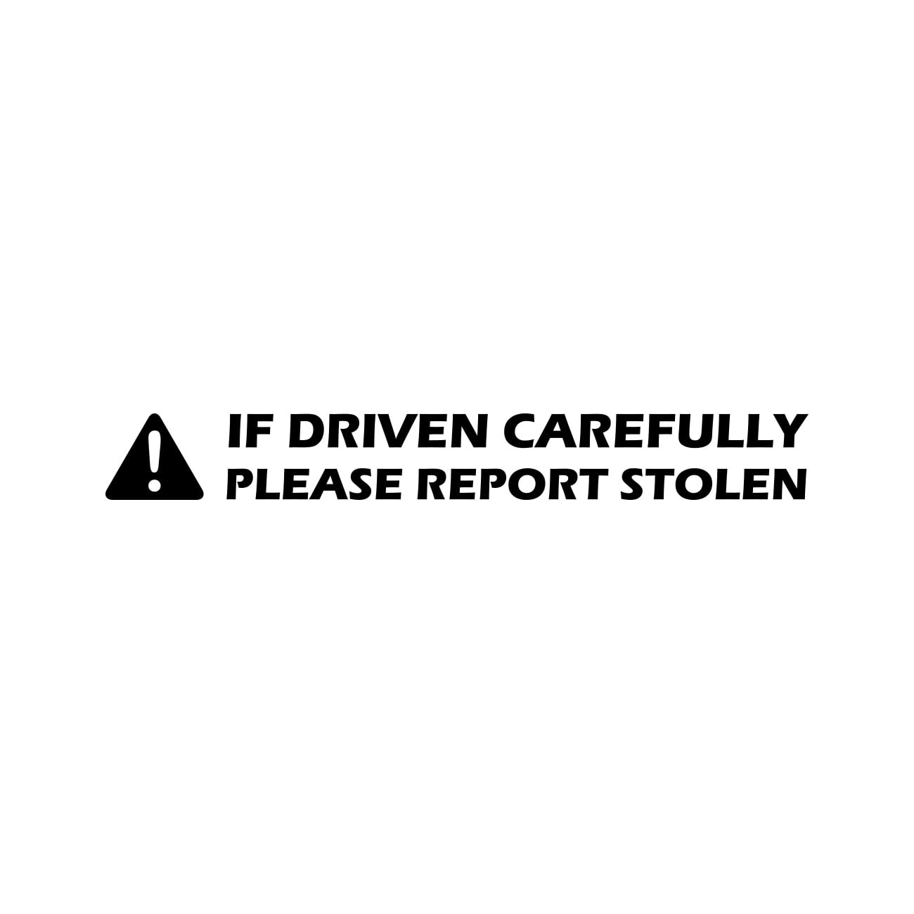 If Driven Carefully Please Report Stolen Sticker Decal Die Cut - Self Adhesive Vinyl ...