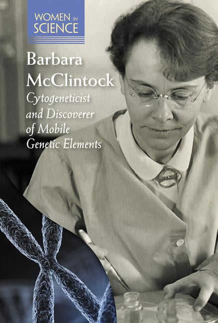 Women in Science: Barbara McClintock : Cytogeneticist and Discoverer of ...