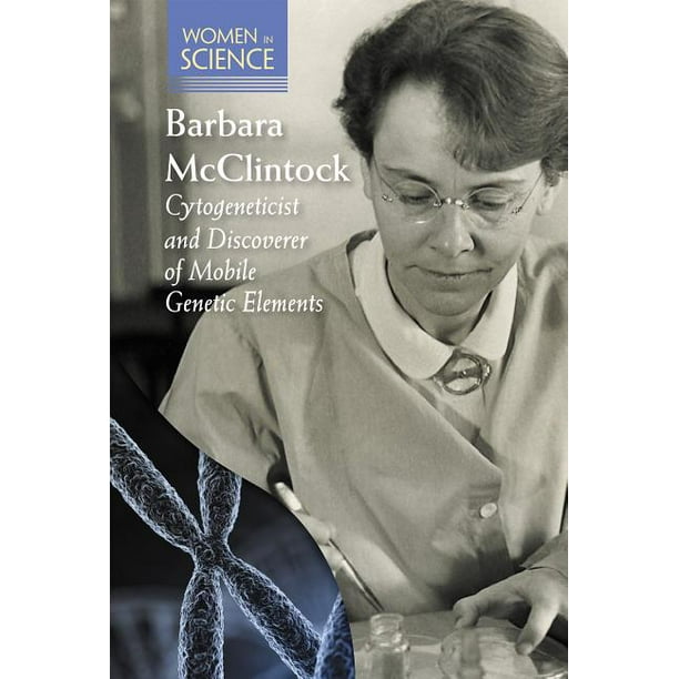 Women in Science: Barbara McClintock : Cytogeneticist and Discoverer of ...