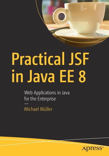 Practical Jsf in Java Ee 8 : Web Applications in Java for the ...