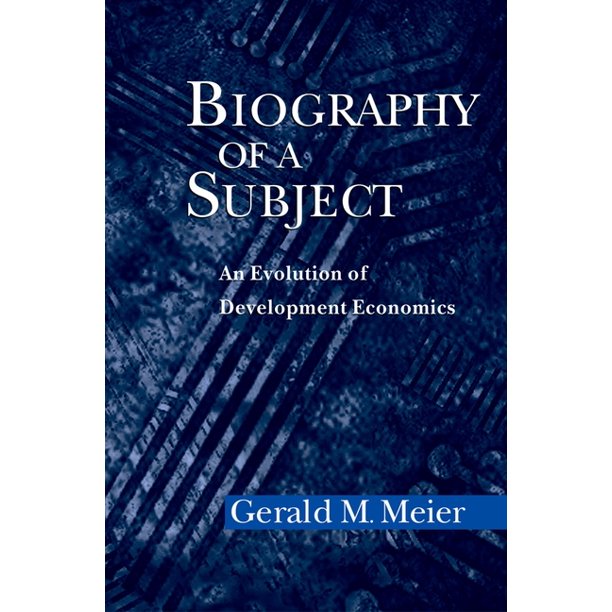 Biography of a Subject : An Evolution of Development Economics ...