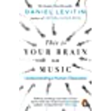This Is Your Brain on Music : The Science of a Human Obsession ...