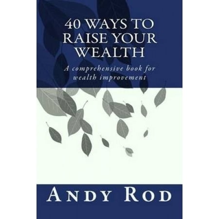 40 Ways to Raise your Wealth: A comprehensive book for wealth ...