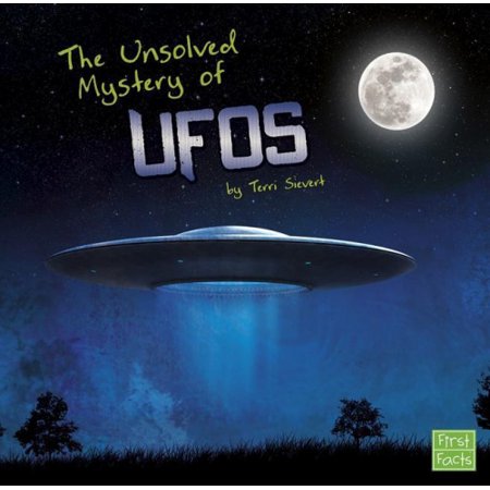 The Unsolved Mystery of UFOs (First Facts: Unexplained Mysteries ...