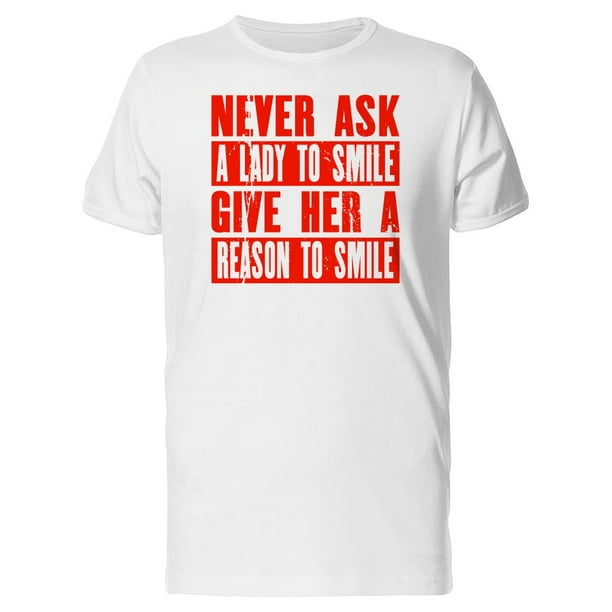 Smartprints Never Ask A Lady To Smile Tee Men s Image By Shutterstock Walmart Walmart smartprints-never-ask-a-lady-to-smile-tee-men-s-image-by-shutterstock-walmart-walmart