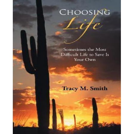 Choosing Life: Sometimes the Most Difficult Life to Save Is Your Own ...