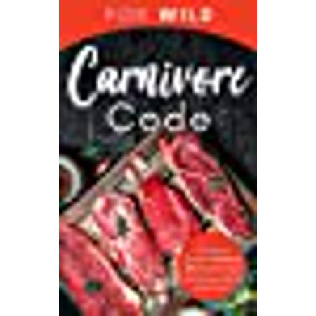 Carnivore Code The Ultimate Guide to Carnivore Diet, the Ideal Way To ...