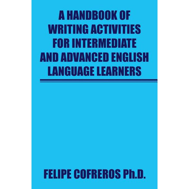 A Handbook Of Writing Activities For Intermediate And Advanced English Language Learners a-handbook-of-writing-activities-for-intermediate-and-advanced-english-language-learners