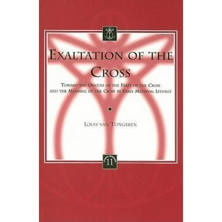 Exaltation of the Cross: Toward the Origins of the Feast of the Cross ...
