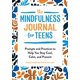 The Mindfulness Journal for Teens : Prompts and Practices to Help You ...