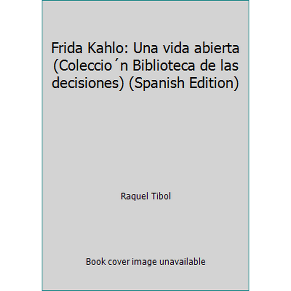 Pre-Owned Frida Kahlo: Una vida abierta (Coleccio´n Biblioteca de las decisiones) (Spanish ...