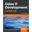 Odoo 11 Development Cookbook - Second Edition: Over 120 unique recipes to build effective ...