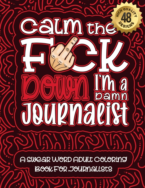 Calm The F*ck Down I'm a journalist: Swear Word Coloring Book For ...