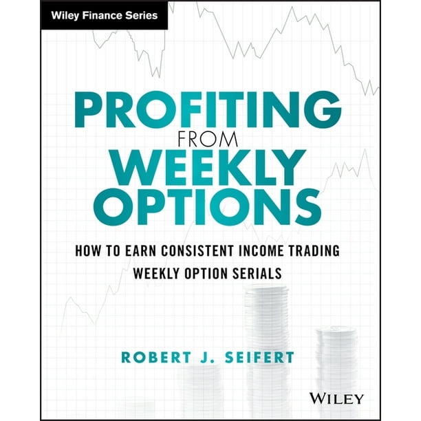 Wiley Trading: Profiting from Weekly Options : How to Earn Consistent ...