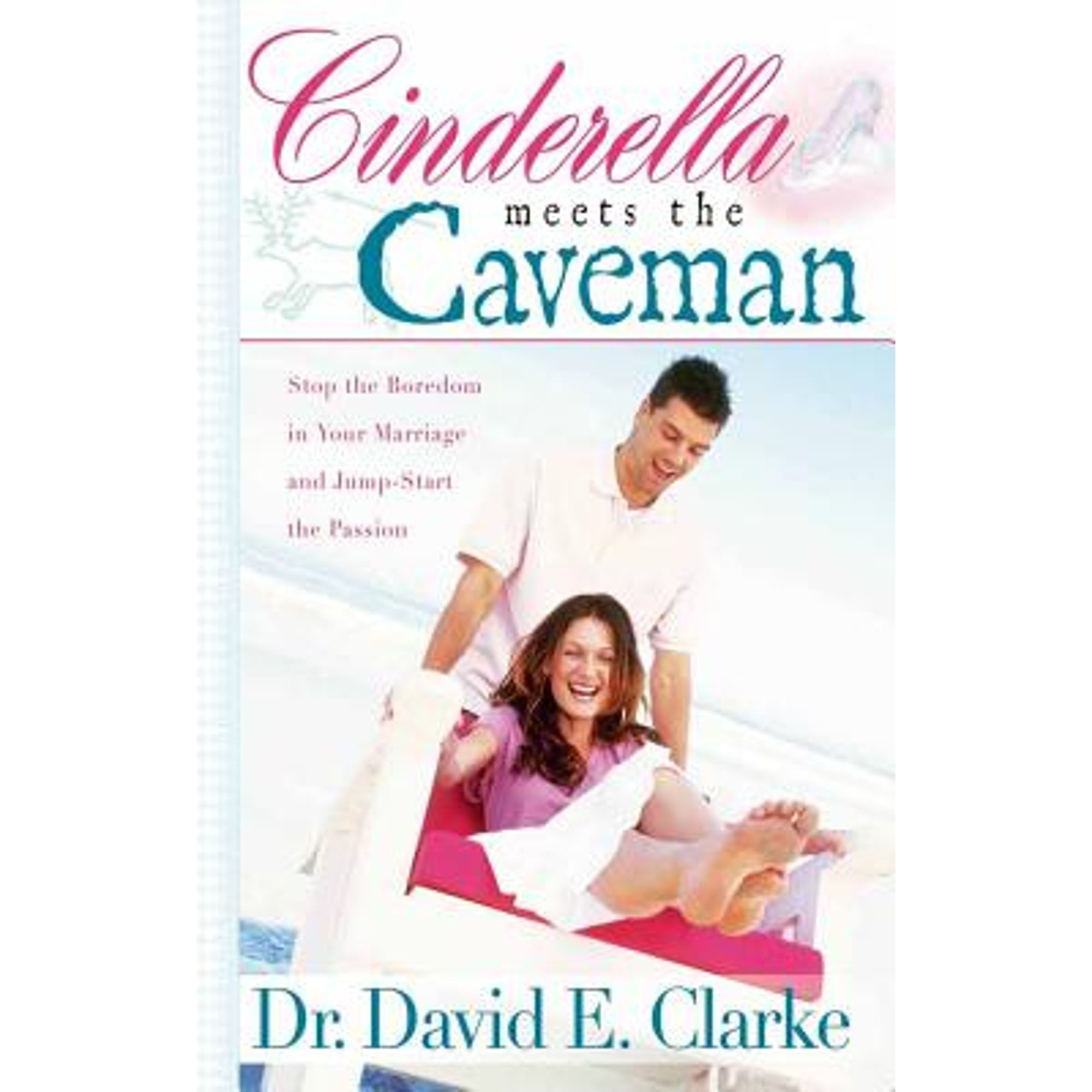 Cinderella Meets the Caveman : Stop the Boredom in Your Marriage and ...