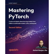 Mastering PyTorch: Build powerful neural network architectures using advanced PyTorch 1.x ...