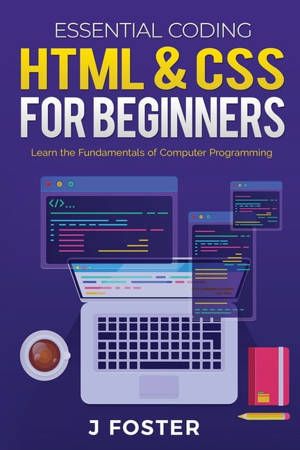 Essential Coding Html And Css For Beginners Learn The Fundamentals Of