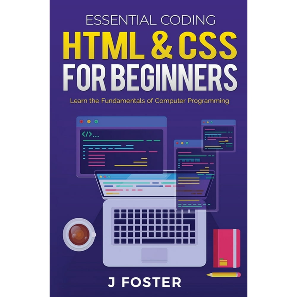 Essential Coding: HTML & CSS for Beginners : Learn the Fundamentals of ...