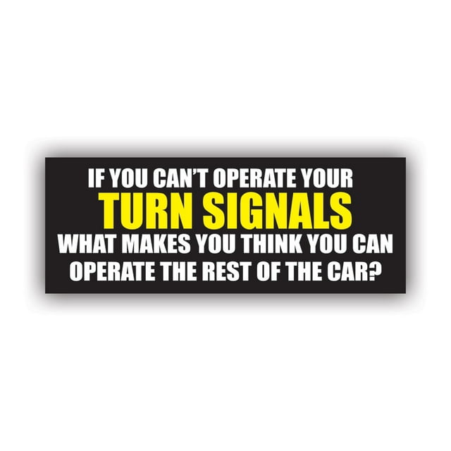 If You Can't Operate Your Turn Signals Bumper Sticker Decal - Self ... If You Can't Operate Your Turn Signals Bumper Sticker Decal - Self ...