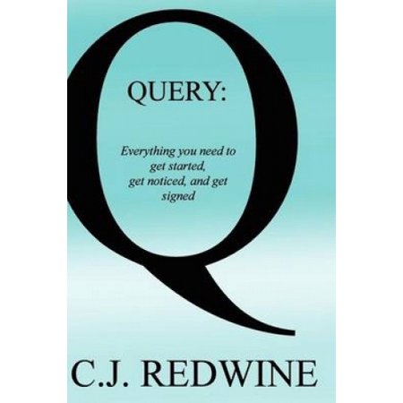 Query: Everything You Need to Get Started, Get Noticed, and Get Signed ...