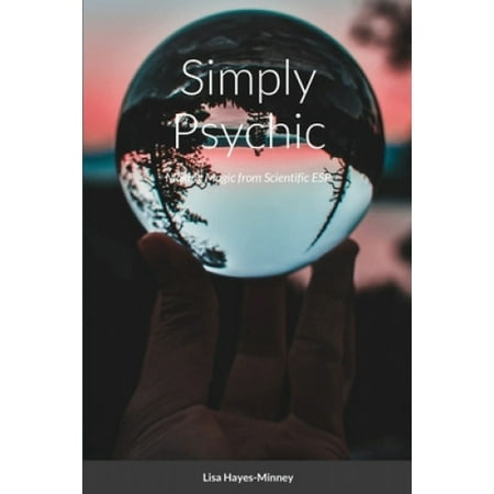 Simply Psychic: Making Magic from Scientific Extra-Sensory Perception ...