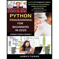Coding Crash Course Book: Python Programming For Beginners In 2020: Learn Python In 5 Days with ...