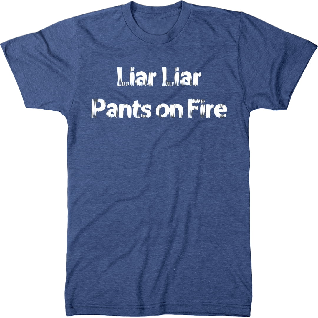Liar Liar Pants On Fire