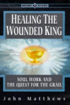Pre-Owned Healing the Wounded King: Soul Work and the Quest for the ...