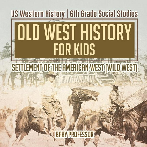 Old West History for Kids - Settlement of the American West (Wild West ...