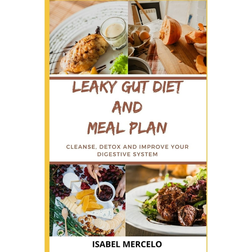 Leaky Gut Diet and Meal Plan: Cleanse, Detox And Improve Your Digestive ...