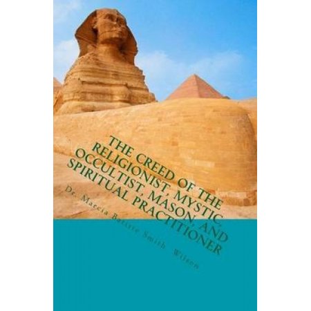 The Creed of the Religionist, Mystic, Occultist, Mason, and Spiritual ...