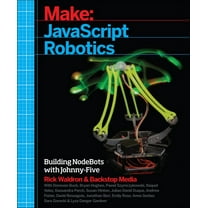 JavaScript Robotics: Building Nodebots with Johnny-Five, Raspberry Pi, Arduino, and Beaglebone ...
