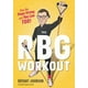 The RBG Workout : How She Stays Strong . . . and You Can Too ...