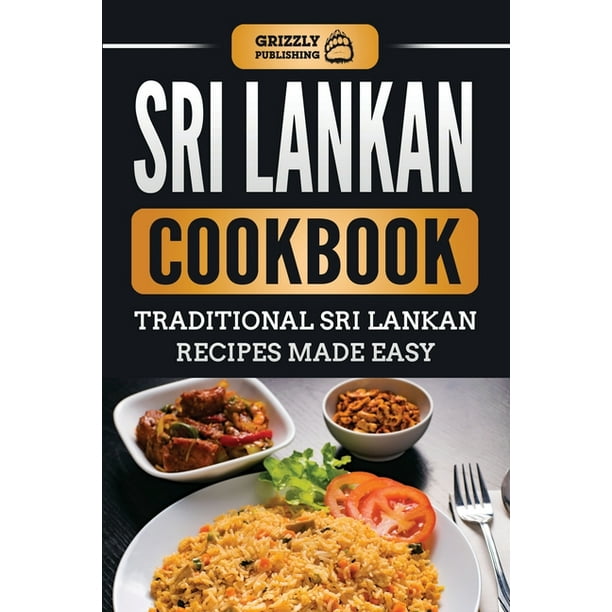 Sri Lankan Cookbook: Traditional Sri Lankan Recipes Made Easy ...