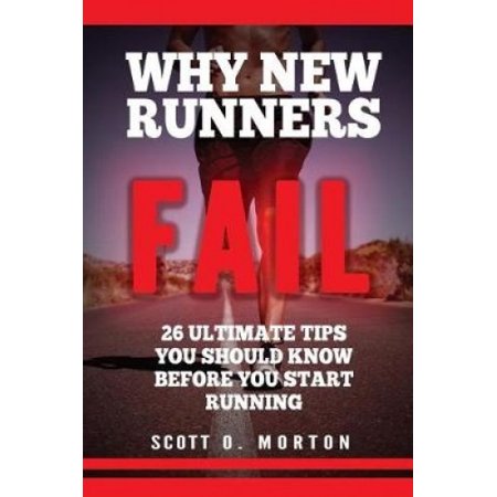 Why New Runners Fail: 26 Ultimate Tips You Should Know Before You Start ...