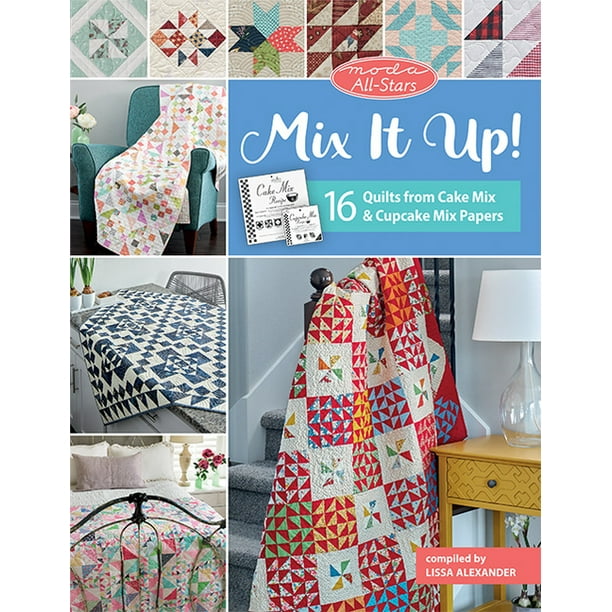 Moda All-Stars - Mix It Up! : 16 Quilts from Cake Mix and Cupcake Mix ...