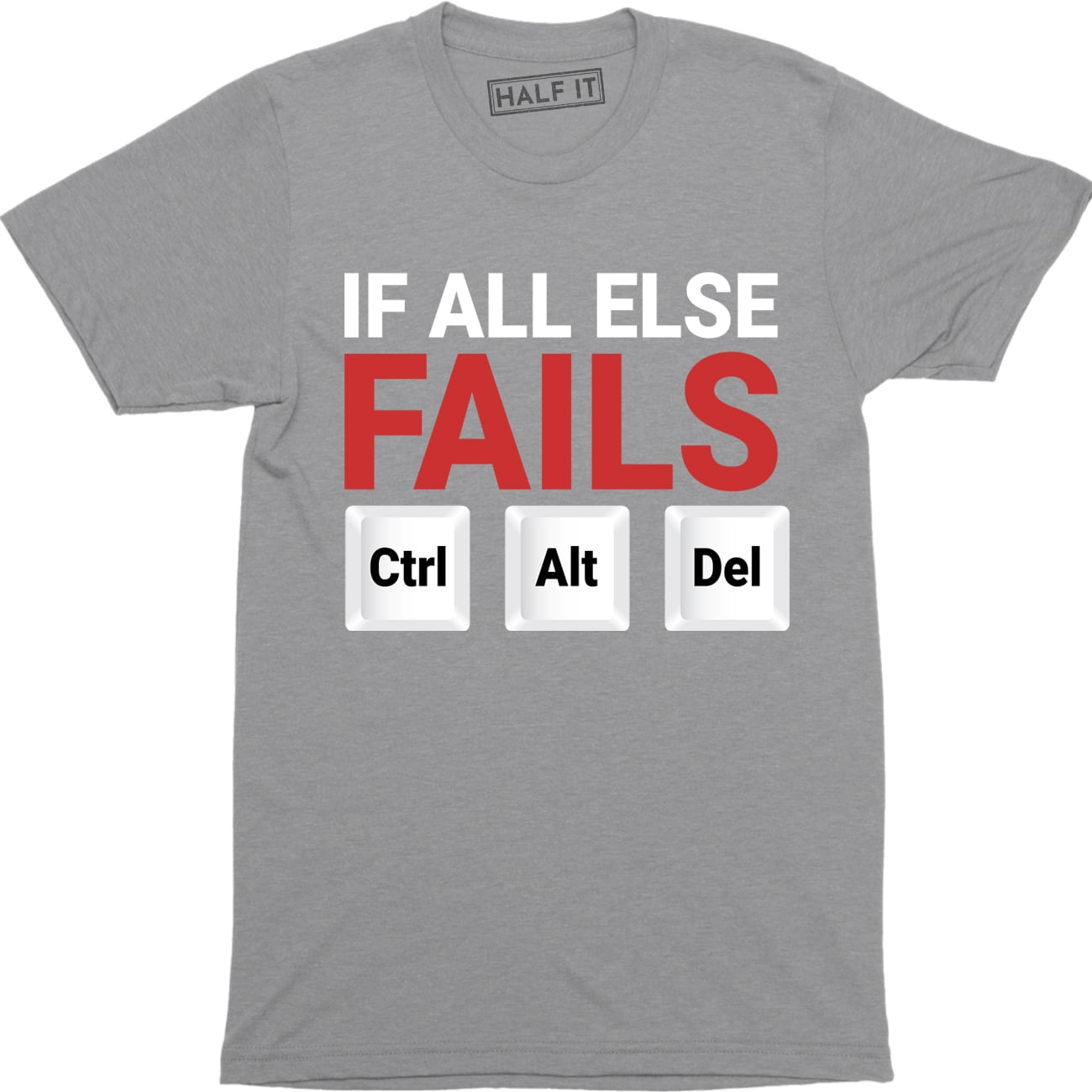 If all else fails Ctrl Alt Del Funny TV Slogan Computer Geek Nerd T ...