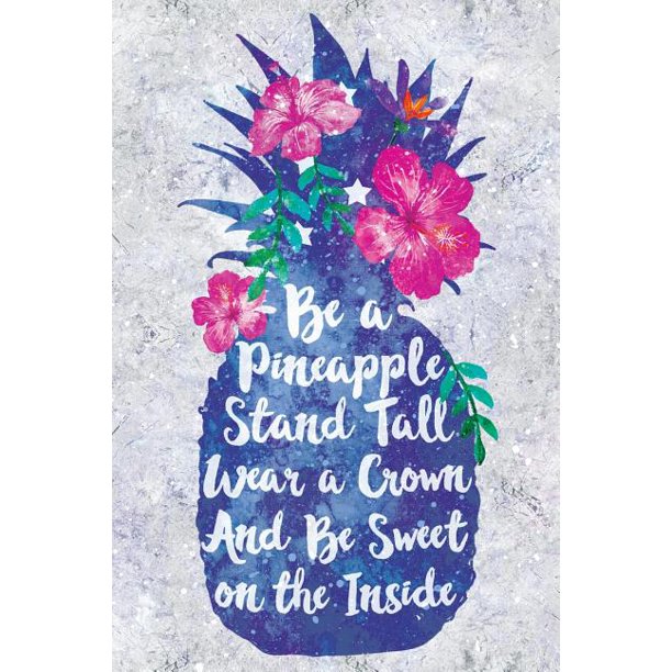 Be a Pineapple Stand Tall Wear a Crown and Be Sweet on the Inside: Cute ...